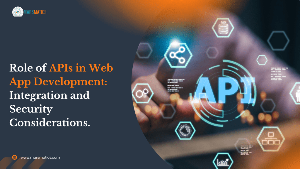 Role of APIs in Web App Development: Integration & Security Considerations